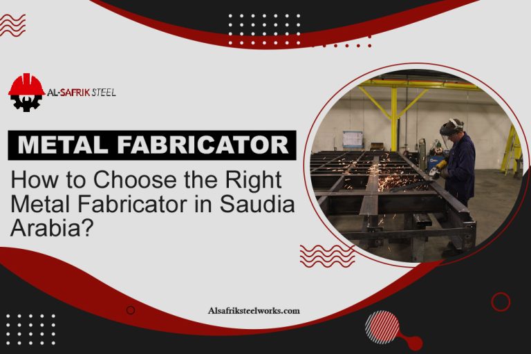 How to Choose the Right Metal Fabricator in Saudi Arabia